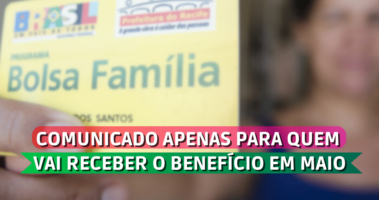 Comunicado Do Governo Apenas Para Quem Vai Receber O Bolsa Família Em Maio